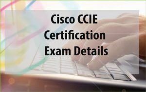 CCIE Certification Details - Full Form, Prerequisites, Exam, Cost, Validity